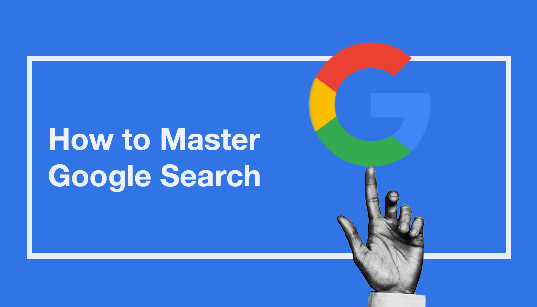 Master The Google Search: Find Exactly What You Need Online